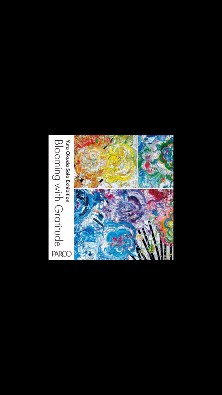 Yuta Okuda Solo Exhibition 「Blooming with Gratitude」 PARCO MUSEUM TOKYO ...